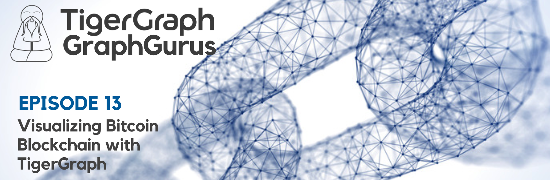 Graph Gurus Episode 13 - Visualizing Bitcoin Blockchain with TigerGraph Graph Gurus Episode 13 - Visualizing Bitcoin Blockchain with TigerGraph